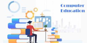 Top Advantages of Computer Education कंप्यूटर शिक्षा के क्या लाभ हैं